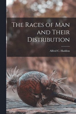 Races of man and Their Distribution - Alfred C Haddon, Alfred C Haddon ...