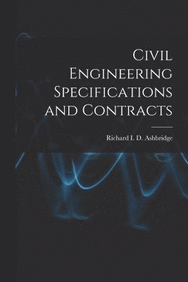 Civil Engineering Specifications and Contracts - Richard I D Ashbridge, Richard I D Ashbridge ...