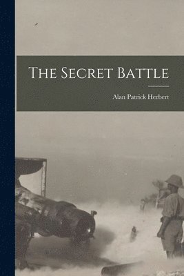 Secret Battle - A P Herbert, Alan Patrick Herbert - Häftad ...