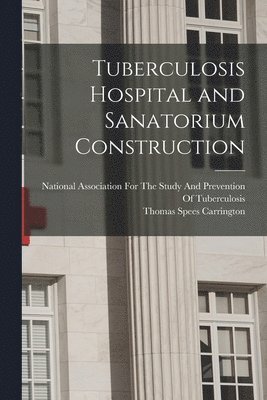 Tuberculosis Hospital and Sanatorium Construction - Thomas Spees ...