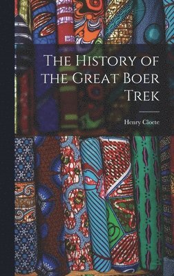 History of the Great Boer Trek - Henry Cloete - Bok (9781015876002) | Bokus