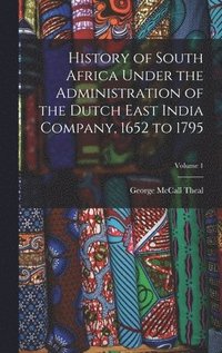 History of South Africa Under the Administration of the Dutch East ...