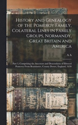 History and Genealogy of the Pomeroy Family, Colateral Lines in Family ...