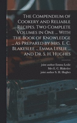 Compendium of Cookery and Reliable Recipes. Two Complete Volumes in one ...