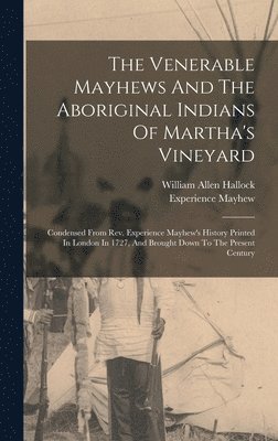 Venerable Mayhews And The Aboriginal Indians Of Martha's Vineyard ...