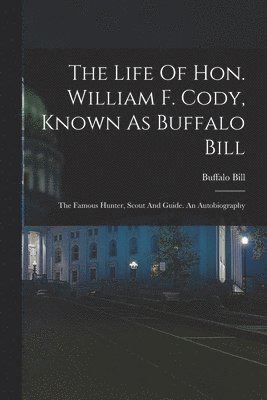 Life Of Hon. William F. Cody, Known As Buffalo Bill - Buffalo Bill ...