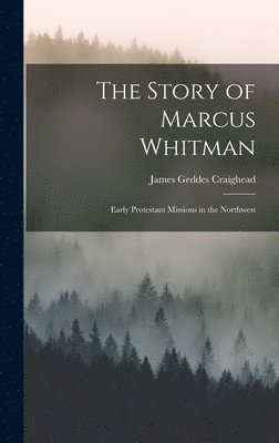 Story of Marcus Whitman - James Geddes Craighead - Bok (9781016021029 ...
