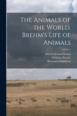 Animals of the World. Brehm's Life of Animals - Eduard Pechuël-Loesche ...