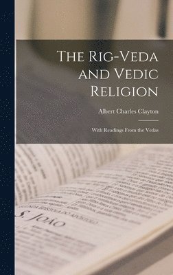 Rig-Veda and Vedic Religion - Clayton Albert Charles, Clayton Charles ...