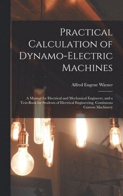 Practical Calculation of Dynamo-Electric Machines - Alfred Eugene Wiener - Bok (9781016033688 ...