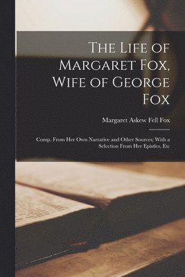 Life of Margaret Fox, Wife of George Fox - Margaret Askew Fell Fox ...