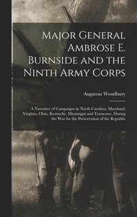 Major General Ambrose E. Burnside and the Ninth Army Corps - Augustus ...