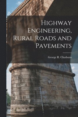 Highway Engineering, Rural Roads and Pavements - George R Chatburn ...