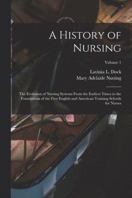 History of Nursing - Lavinia L Dock, Mary Adelaide Nutting, Lavinia L Dock - Häftad ...