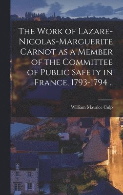 Work of Lazare-Nicolas-Marguerite Carnot as a Member of the Committee ...