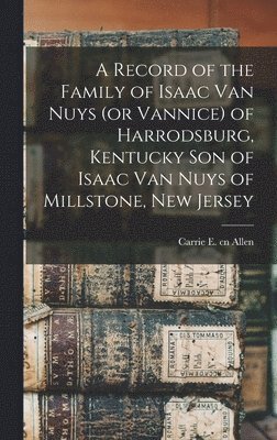Record of the Family of Isaac Van Nuys (or Vannice) of Harrodsburg ...