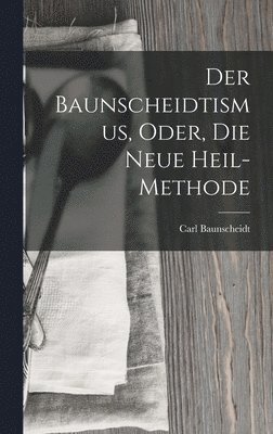 Der Baunscheidtismus, Oder, Die Neue Heil-Methode - Carl Baunscheidt ...