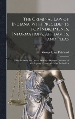 Criminal Law of Indiana, With Precedents for Indictments, Informations ...
