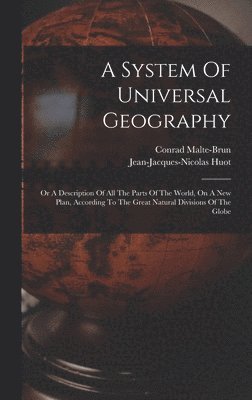 System Of Universal Geography - Conrad Malte-Brun, Jean-Jacques-Nicolas ...
