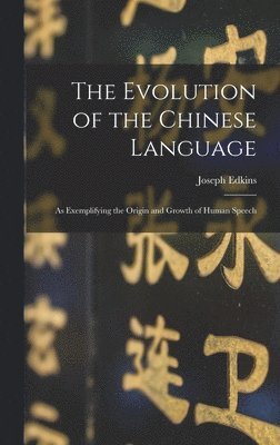 Evolution of the Chinese Language - Joseph Edkins - Bok (9781016157483) | Bokus