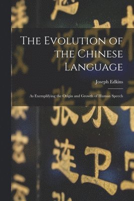 Evolution of the Chinese Language - Joseph Edkins - Häftad ...