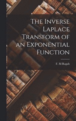 Inverse Laplace Transform of an Exponential Function - F M Ragab, F M Ragab - Bok (9781016171335 ...