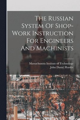 Russian System Of Shop-work Instruction For Engineers And Machinists ...