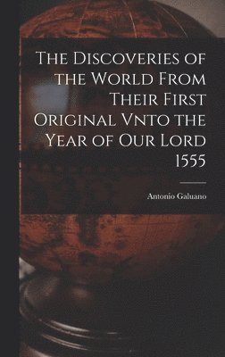 Discoveries of the World From Their First Original Vnto the Year of our ...