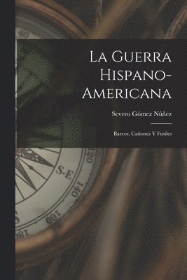 Guerra Hispano-Americana - Severo Gómez Núñez - Häftad (9781016216357 ...