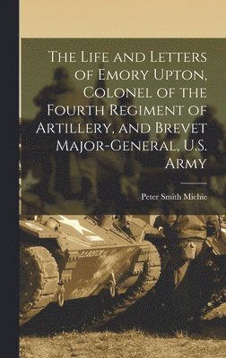 Life and Letters of Emory Upton, Colonel of the Fourth Regiment of ...