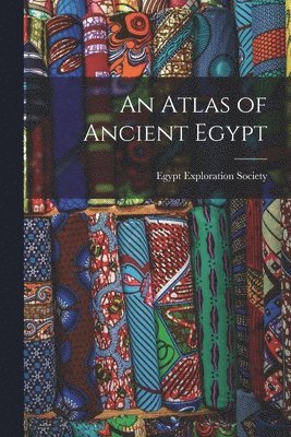 Atlas of Ancient Egypt - Egypt Exploration Society - Häftad ...