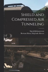 Shield and Compressed Air Tunneling - Bertram Henry Majendie Hewett ...