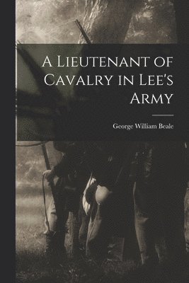 Lieutenant of Cavalry in Lee's Army - George William Beale - Häftad ...