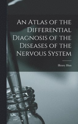 Atlas of the Differential Diagnosis of the Diseases of the Nervous ...
