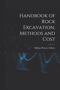 Handbook of Rock Excavation, Methods and Cost - Halbert Powers Gillette ...