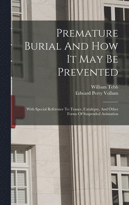 Premature Burial And How It May Be Prevented - William Tebb, William , Tebb - Bok (9781016289788 ...