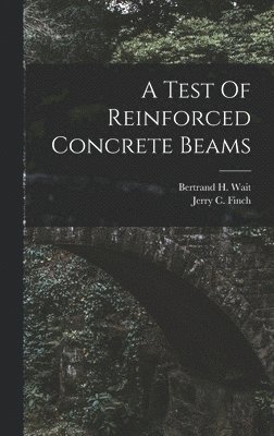 Test Of Reinforced Concrete Beams - Jerry C Finch, Jerry C Finch - Bok ...