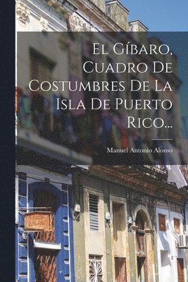 Gíbaro, Cuadro De Costumbres De La Isla De Puerto Rico... - Manuel ...