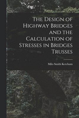 Design of Highway Bridges and the Calculation of Stresses in Bridges ...