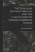 Design of Highway Bridges and the Calculation of Stresses in Bridges ...