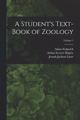 Student's Text-Book of Zoology; Volume 1 - Arthur Everett Shipley, Adam ...