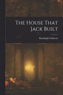 House That Jack Built - Randolph Caldecott - Häftad (9781016353205) | Bokus