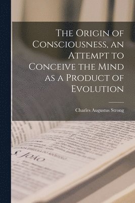 Origin of Consciousness, an Attempt to Conceive the Mind as a Product ...
