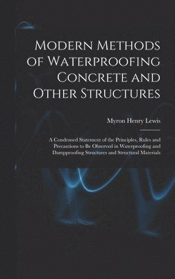 Modern Methods of Waterproofing Concrete and Other Structures; a ...
