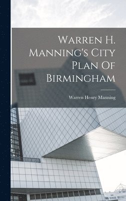 Warren H. Manning's City Plan Of Birmingham - Warren Henry Manning ...