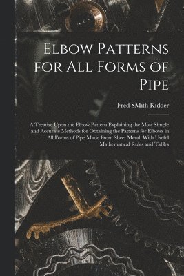 Elbow Patterns for All Forms of Pipe - Fred Smith Kidder, Fred Smith ...