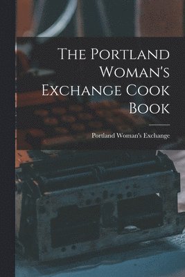 Portland Woman's Exchange Cook Book - Portland Woman'S Exchange ...