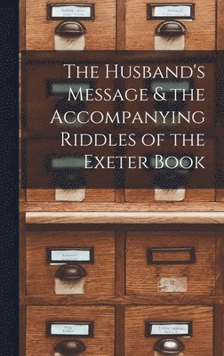 Husband's Message & the Accompanying Riddles of the Exeter Book ...