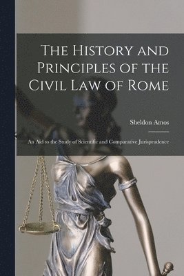 History and Principles of the Civil Law of Rome - Sheldon Amos - Häftad ...