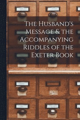 Husband's Message & the Accompanying Riddles of the Exeter Book ...